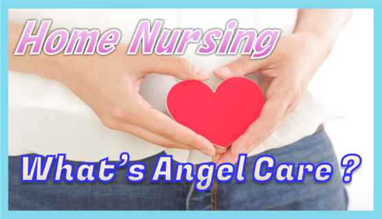 What’s Angel Care for Home Nursing in Japan ? | Mao Home Nursing
